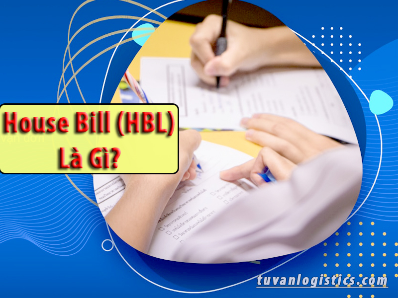 House Bill (HBL) Là Gì? Phân Biệt HBL và MBL - Tư vấn logistics
